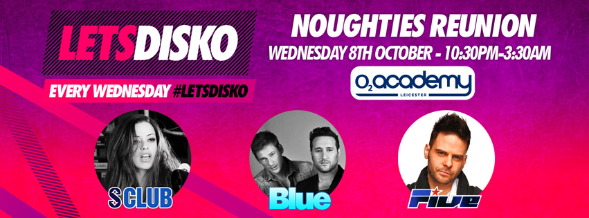 LETSDISKO – NOUGHTIES REUNION – BLUE, S-CLUB & 5IVE! at O2 Academy ...