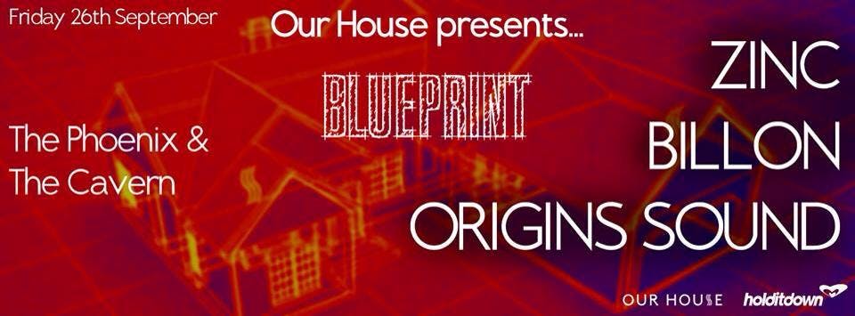 Our House presents: Blueprint with ZINC, BILLON and ORIGINS SOUND at ...