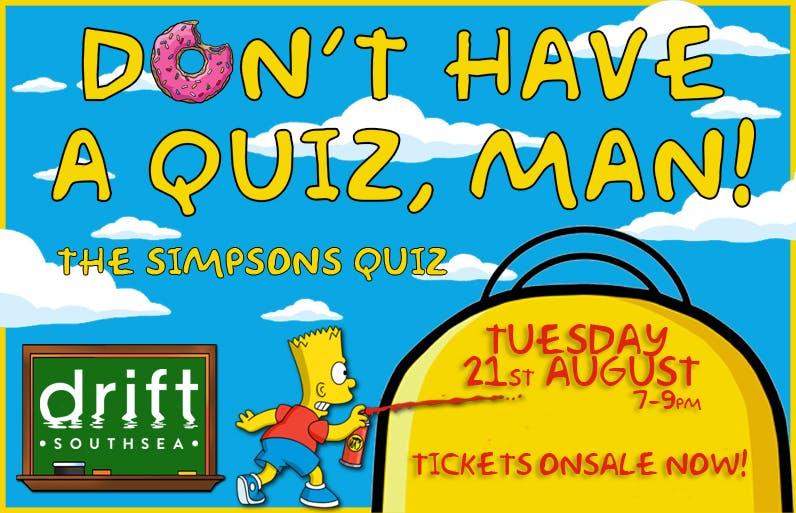 The Simpsons quiz: at Drift at Drift Southsea, Portsmouth on 21st Aug ...