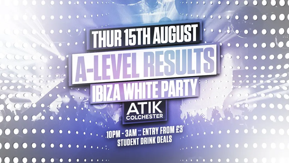A-level Results 2019 • Ibiza White Party at ATIK, Colchester on 15th ...