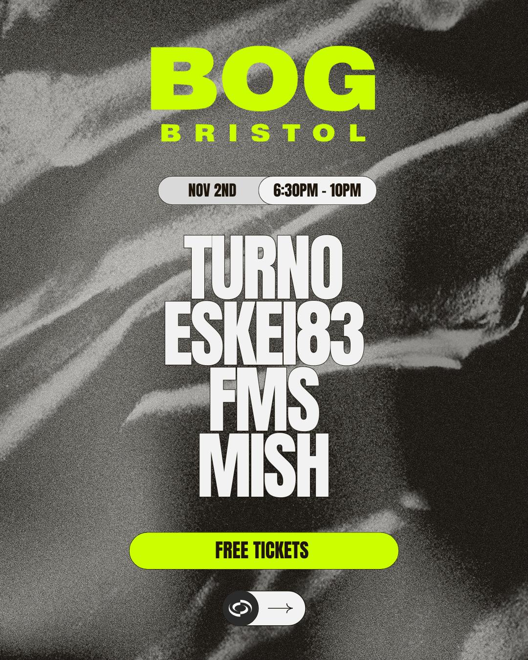 BOG x Turno / Eskei83 / FMS / Mish at Clock Factory, Bristol on 2nd Nov ...