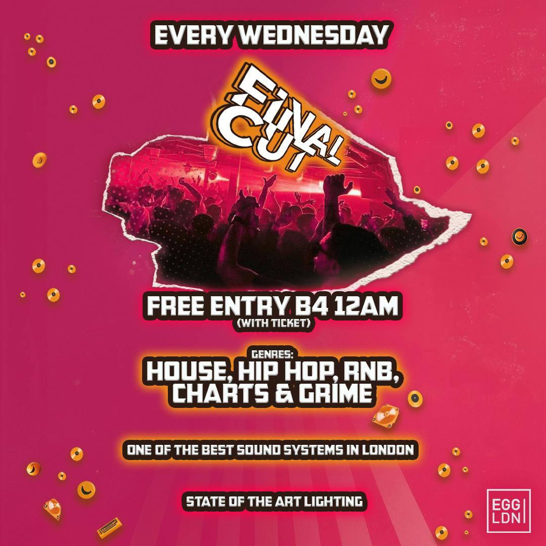 Final Cut: - House, Hip Hop, RnB £ Charts at Egg London Nightclub ...