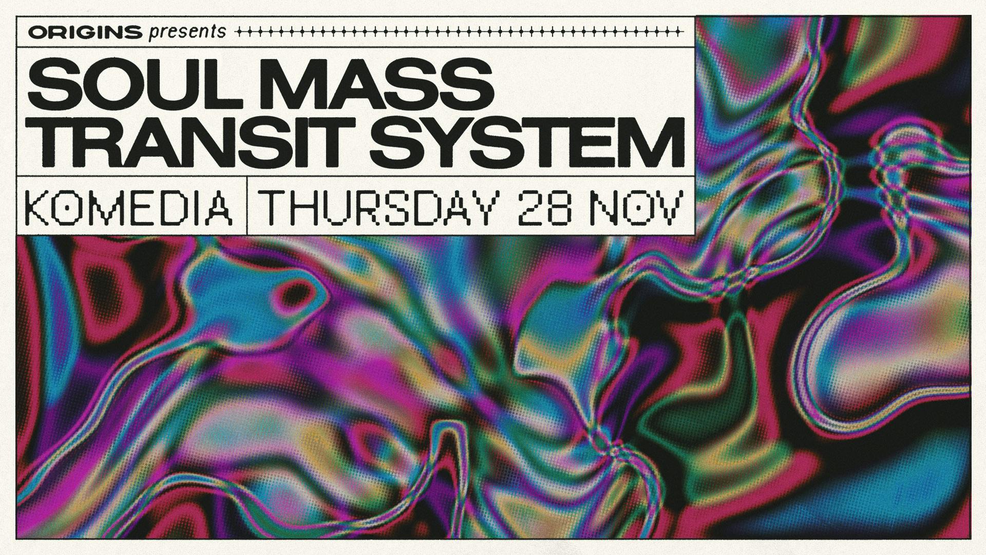 ORIGINS [FINAL 25 TIX]: Soul Mass Transit System at Komedia, Bath on ...