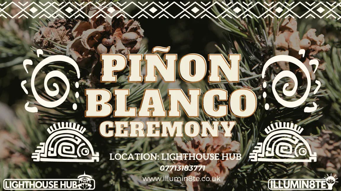 Illumin8te | Pinon Blanco Ceremony (Saturday 12th Oct) @ The Lighthouse ...