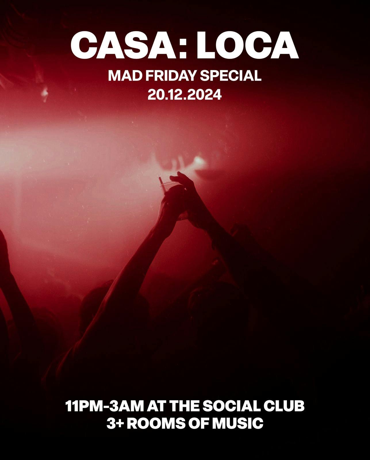 CASA: “LOCA” - MAD FRIDAY AT THE SOCIAL CLUB // 20.12 at The Social ...