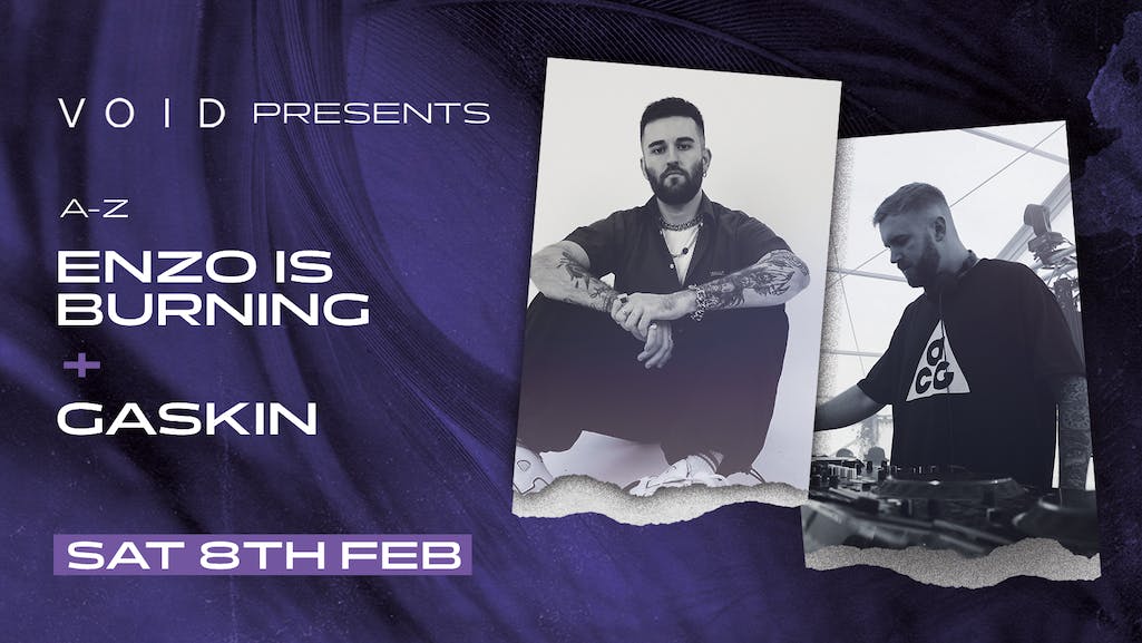 Enzo Is Burning & Gaskin at Void Nightclub, Lincoln on 8th Feb | Fatsoma