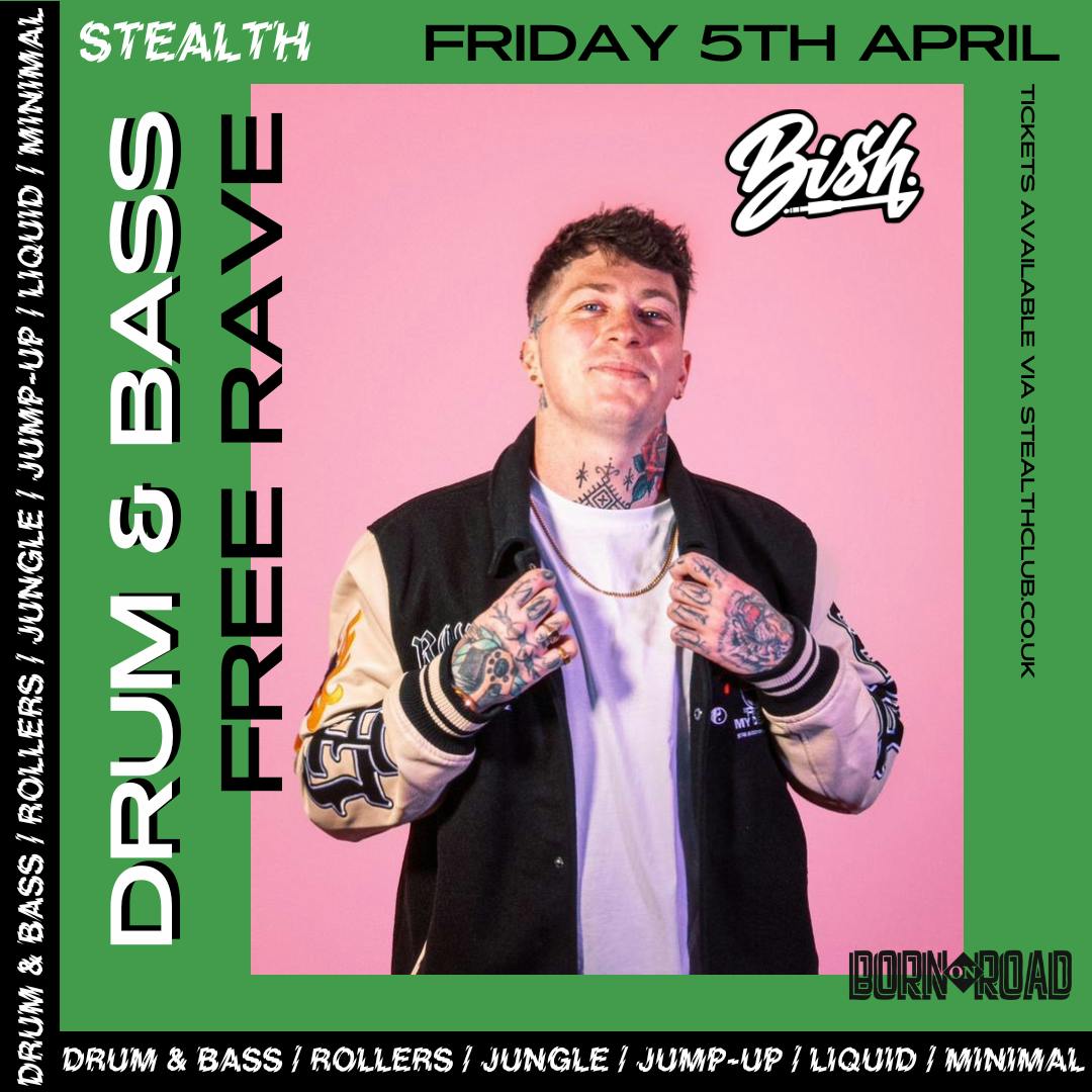 Stealth FREE DnB Rave with BISH (Born On Road) at Stealth, Nottingham ...