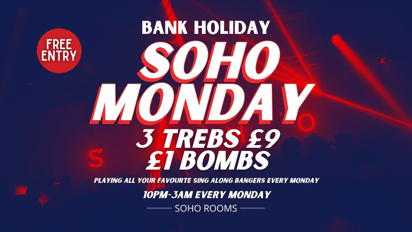 Soho Monday | Bank Holiday Edition | Soho Rooms | 3 Trebs £9 | £1 Bombs ...