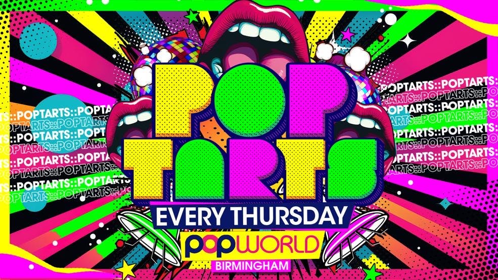 POPTARTS EVERY THURSDAY AT POPWORLD BIRMINGHAM at Popworld - Birmingham ...