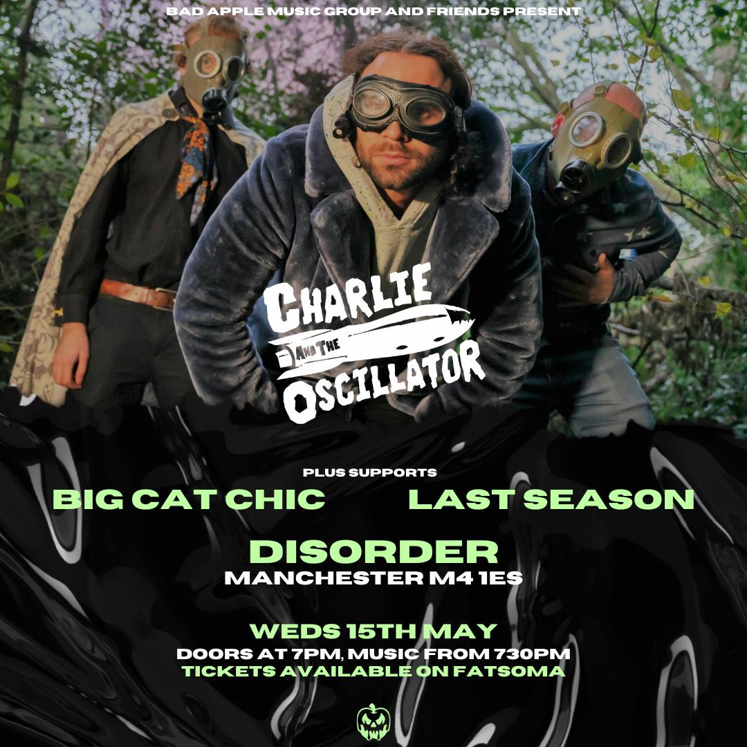 Charlie And The Oscillator + Big Cat Chic + Last Season at Disorder ...