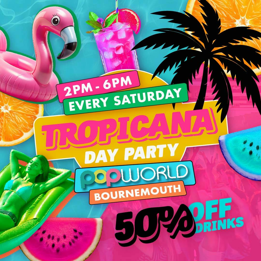 Tropicana Day Party at Popworld - Bournemouth, Bournemouth on 29th Jun ...