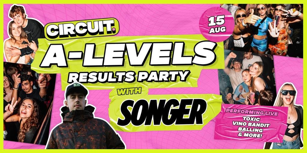 CIRCUIT: CARDIFF A-LEVELS RESULTS PARTY w/ SONGER at CIRCUIT Cardiff ...
