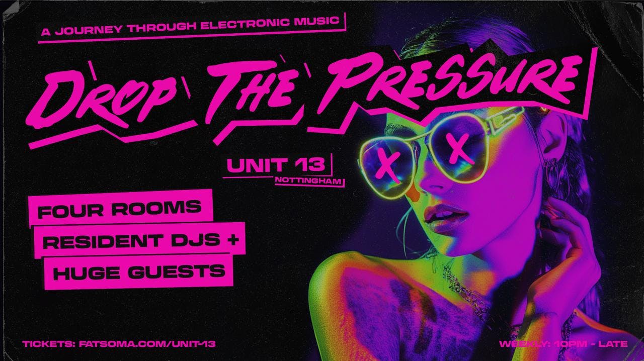 Unit 13 Presents - Drop The Pressure [LAST TICKETS] at Unit 13 ...