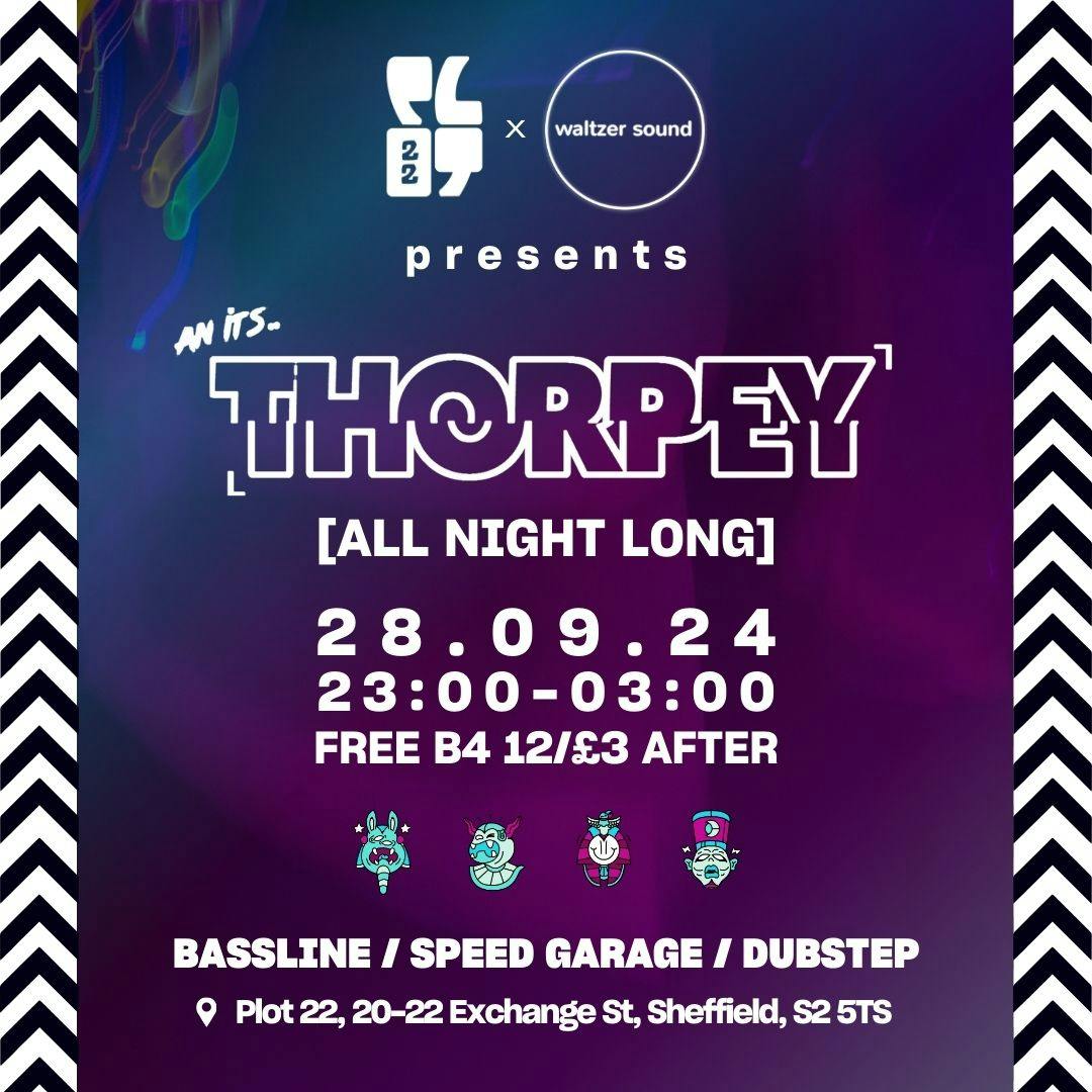 Plot 22 x Waltzer Sound presents Thorpey (All Night Long) at Plot 22, Sheffield on 28th Sep 2024 ...