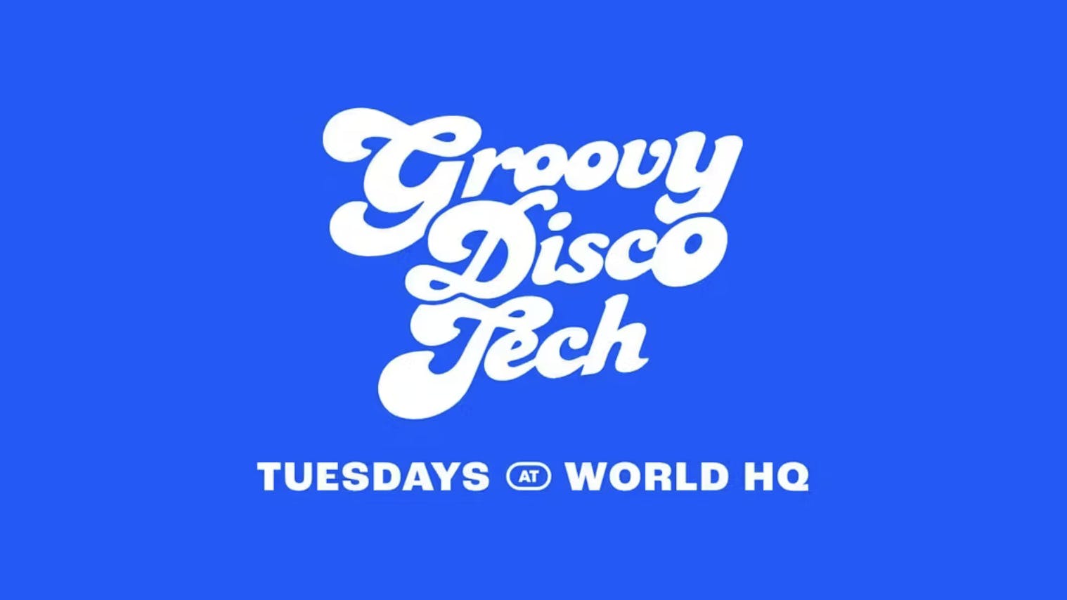 GROOVY DISCO TECH: 2025 OPENING PARTY // TUESDAY AT WHQ at World HQ ...