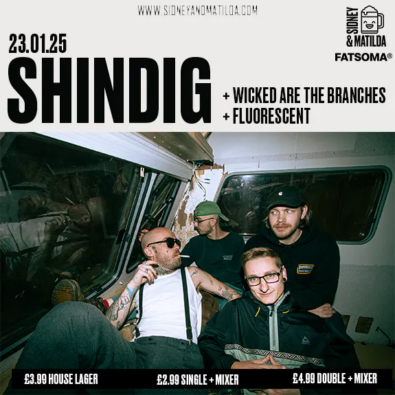 SHINDIG + Wicked are the Branches + Fluorescent at Sidney & Matilda ...