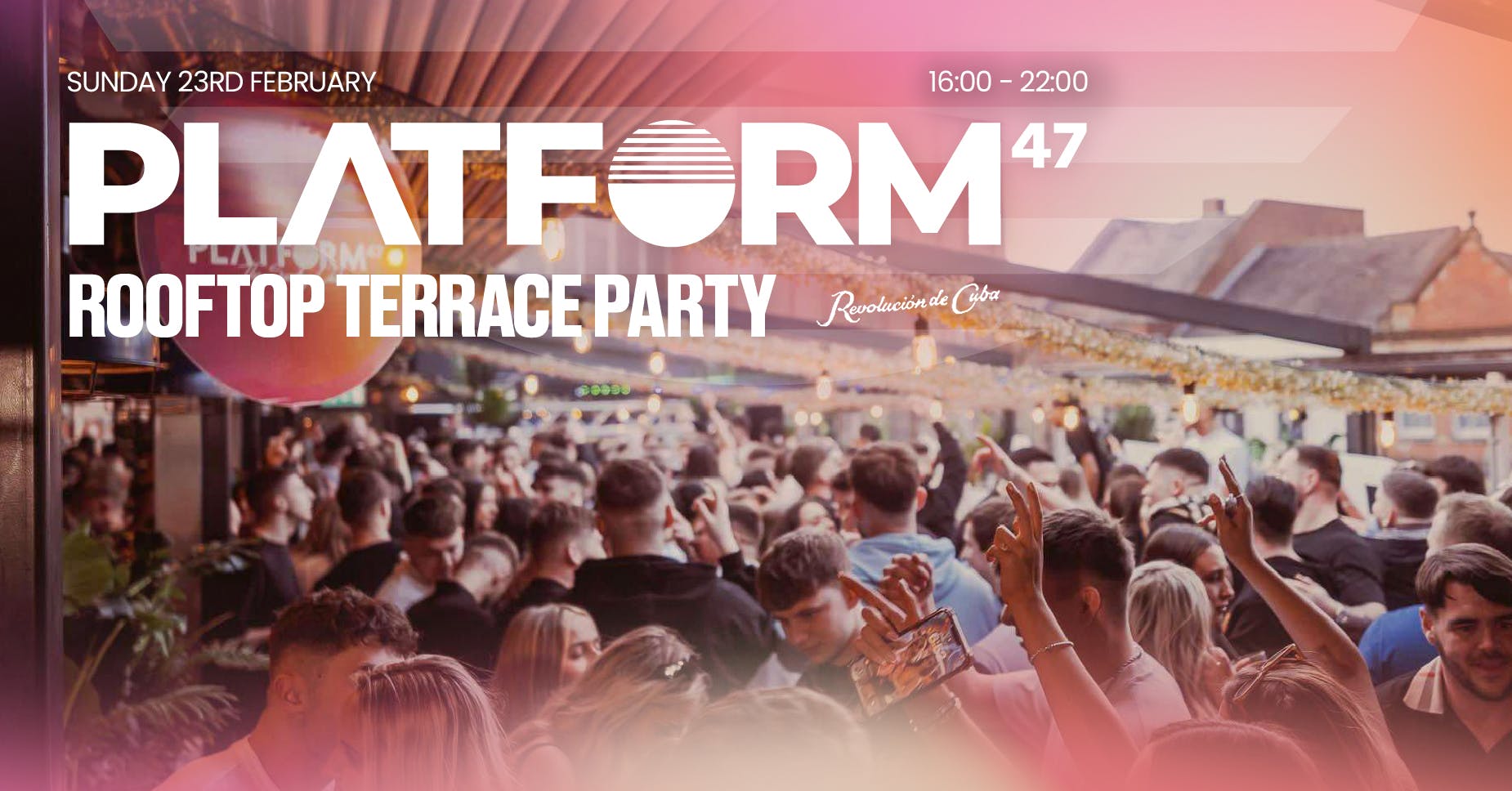 Platform47 | Rooftop Terrace Party | Sunday 23rd February at Revolución ...