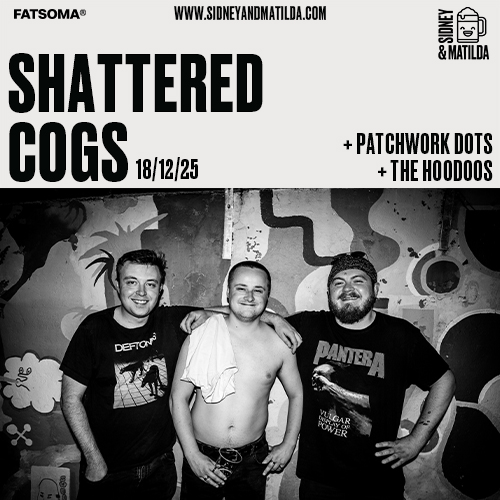Shattered Cogs + Patchwork Dots + The Hoodoos at Sidney & Matilda ...