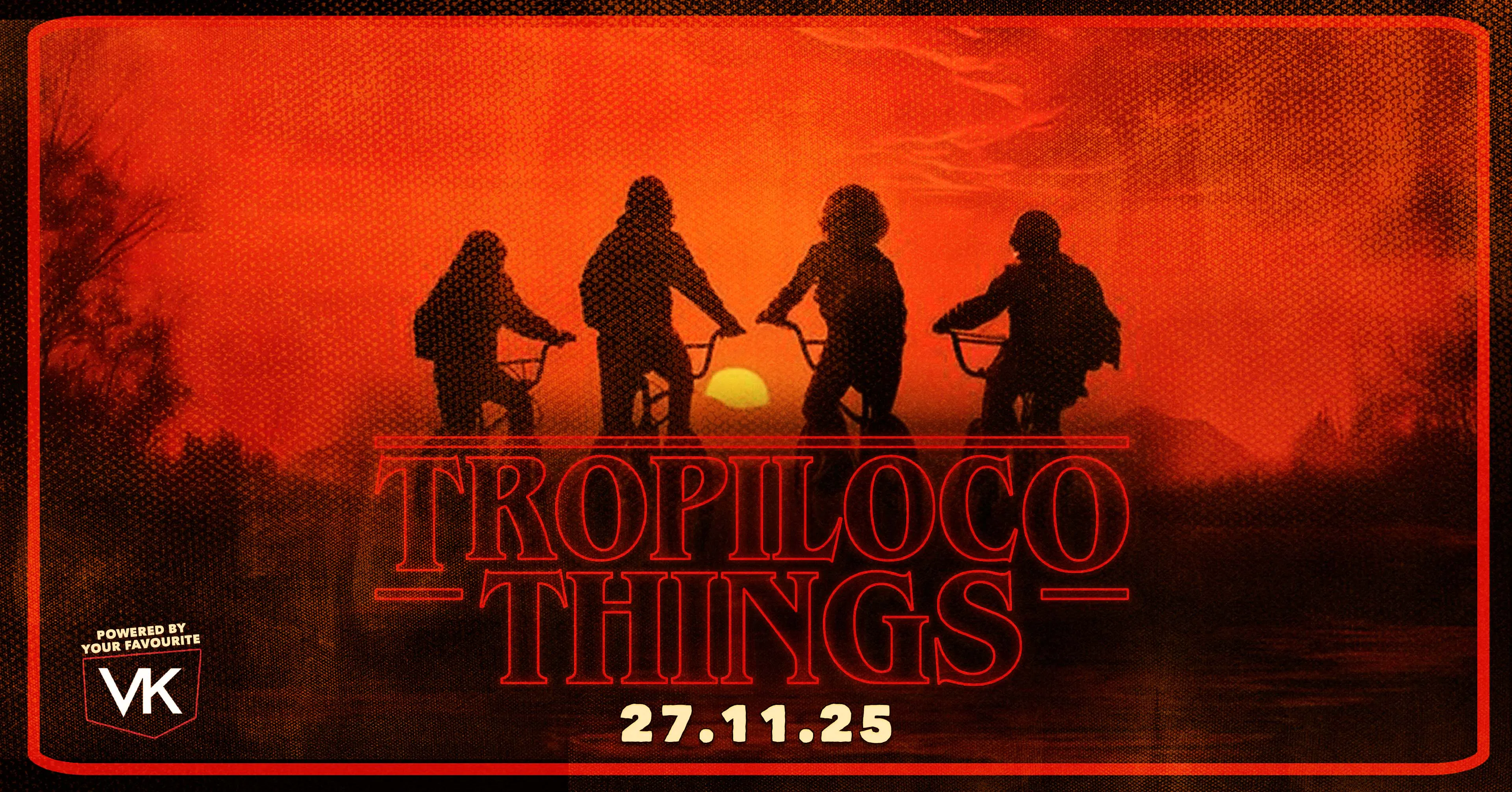 ☀️🌴 TROPILOCO PRESENTS STRANGER THINGS SPECIAL // LAST 97 TIX ...