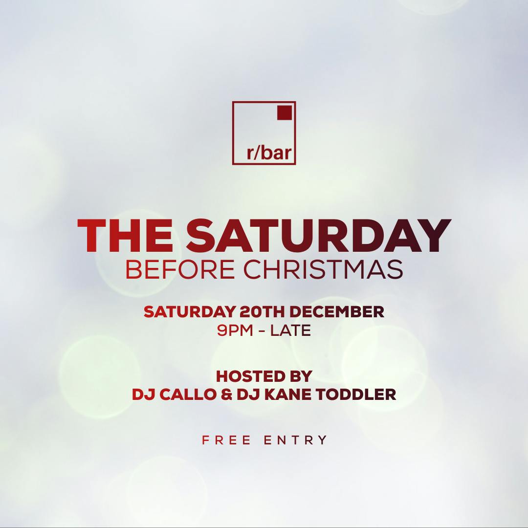 THE SATURDAY BEFORE CHRISTMAS 20TH DECEMBER (OPEN EXTRA LATE) at R/Bar ...