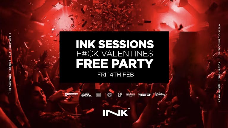 Ink Sessions - F#CK VALENTINES - FREE PARTY at Ink , Nottingham on 14th ...