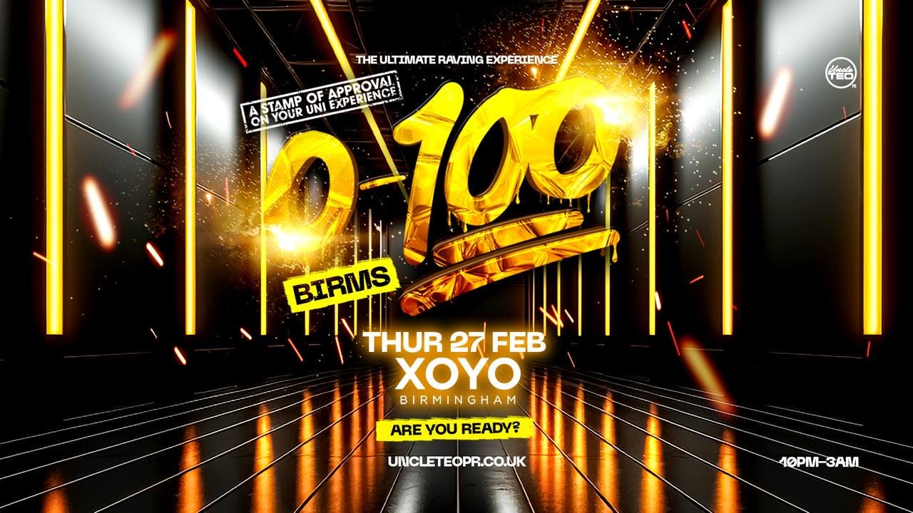 0-100 BIRMS (LAST 50 TICKETS) at XOYO Birmingham, Birmingham on 27th ...