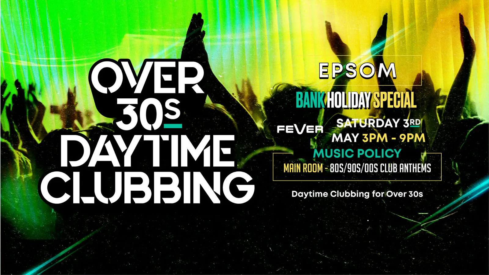OVER 30s DAYTIME CLUBBING - EPSOM (Bank Hols Weekend) 🕺🏽 at Fever ...