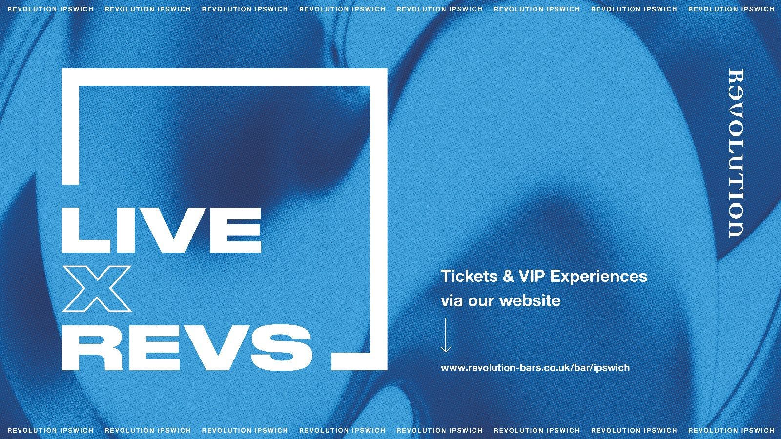 Revolution Live X Revs 8th February - QUEUE JUMP at Revolution Ipswich, Ipswich on 8th Feb | Fatsoma