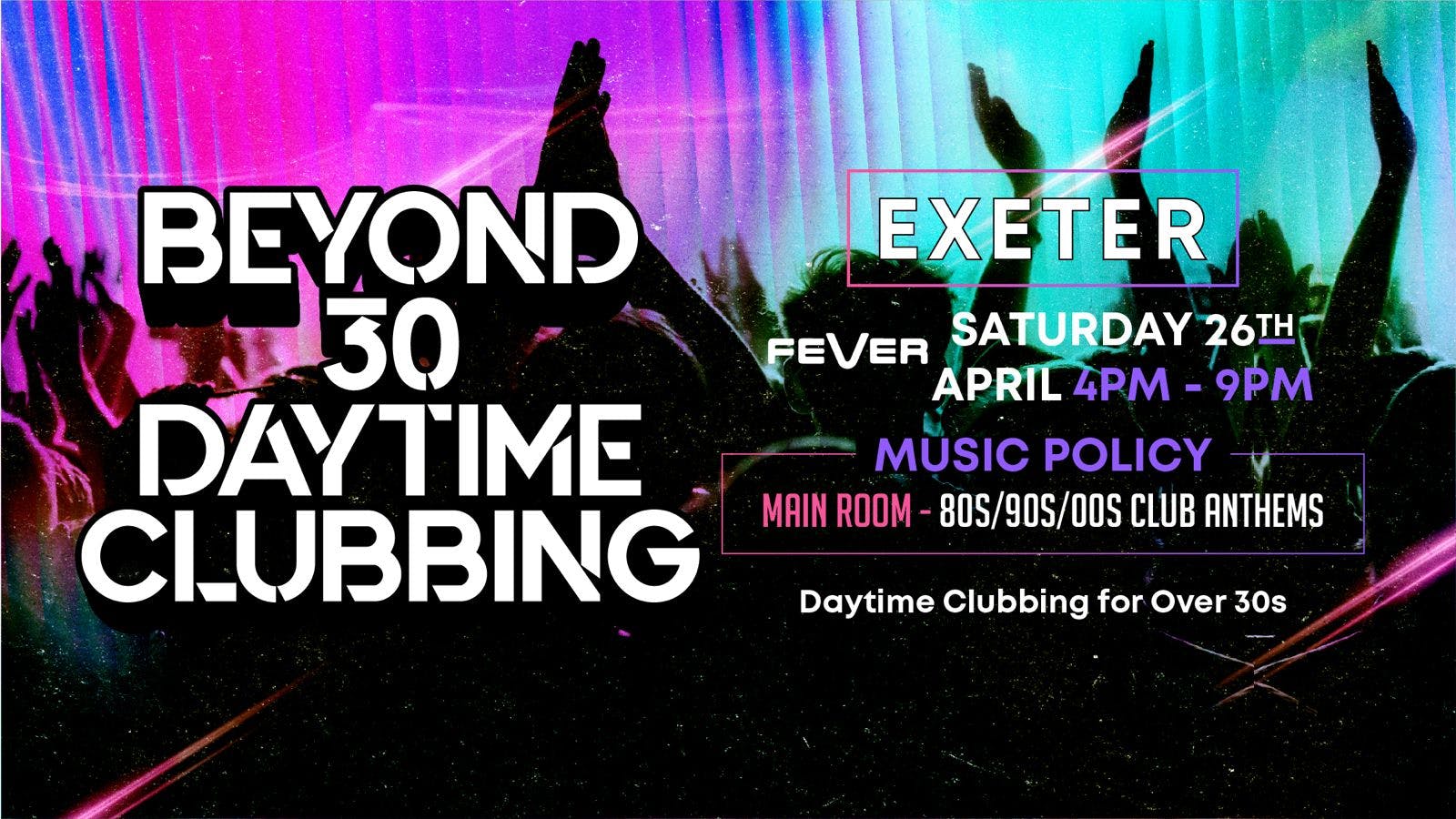 OVER 30s DAYTIME CLUBBING - EXETER🕺🏽 (FINAL 20 TICKETS!) at Fever ...