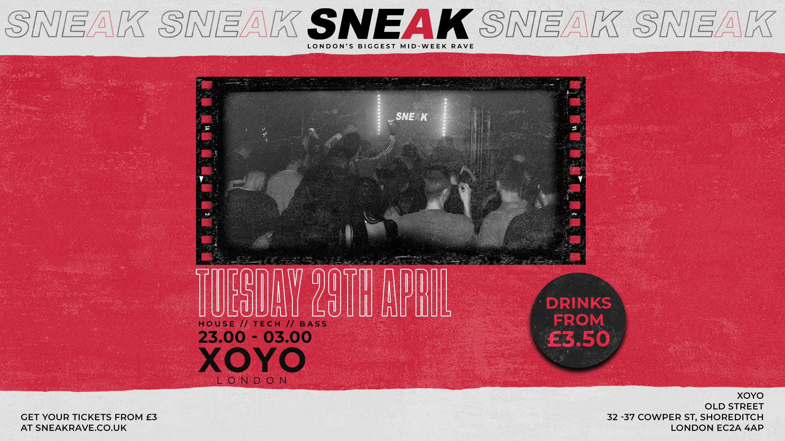 SNEAK RAVE @ XOYO - TUESDAY 29TH APRIL *FINAL RELEASE* at XOYO LONDON ...