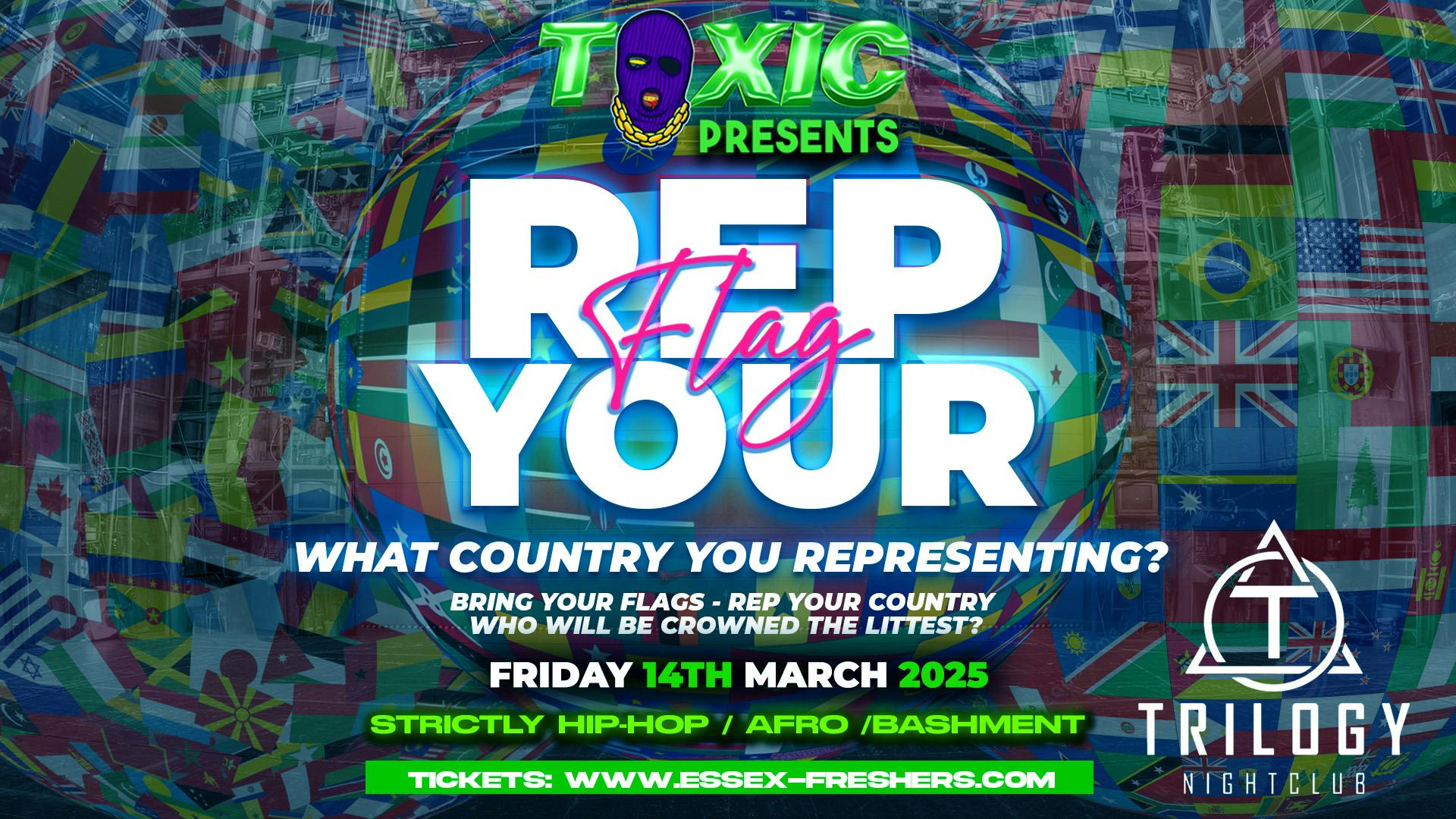 TOXIC Presents REP YOUR FLAG @TRILOGY Colchester - Friday 14th March at ...