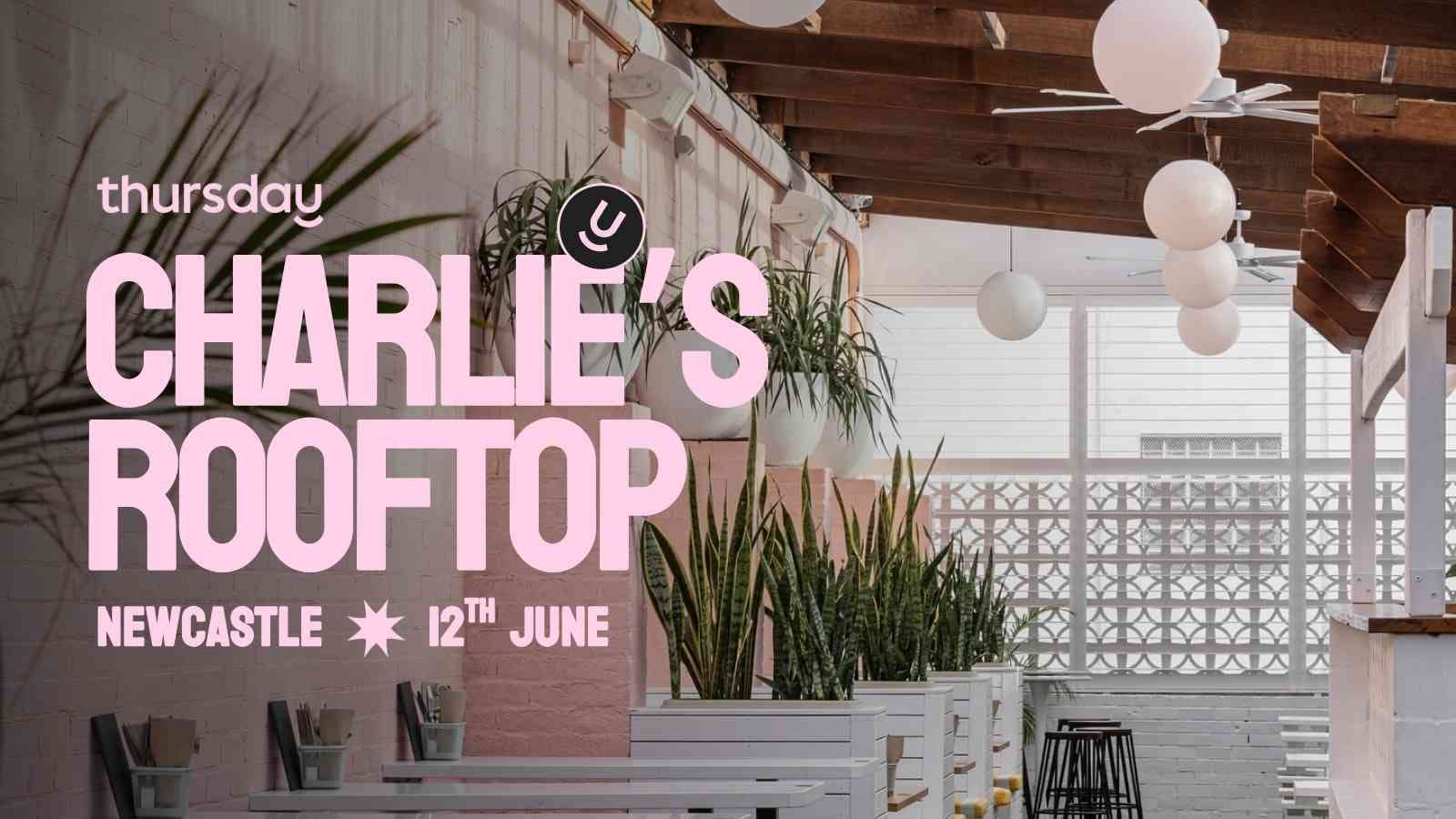 Thursday | Charlie's Rooftop | Newcastle at Charlies Rooftop, Newcastle ...