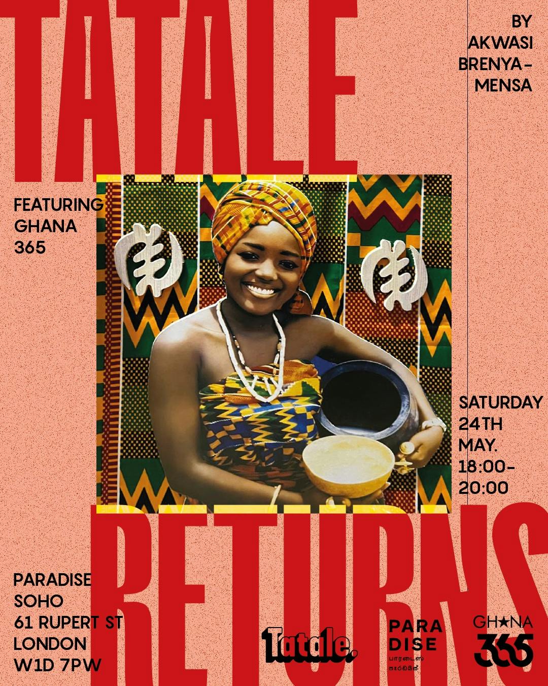 TATALE RETURNS x GHANA 365 | Saturday 24th May 2025 | 18:00-20:00 at Paradise Soho, London on ...