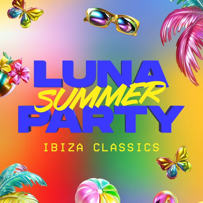 Luna Summer Party x Ibiza Classics at Luna Springs - Digbeth ...
