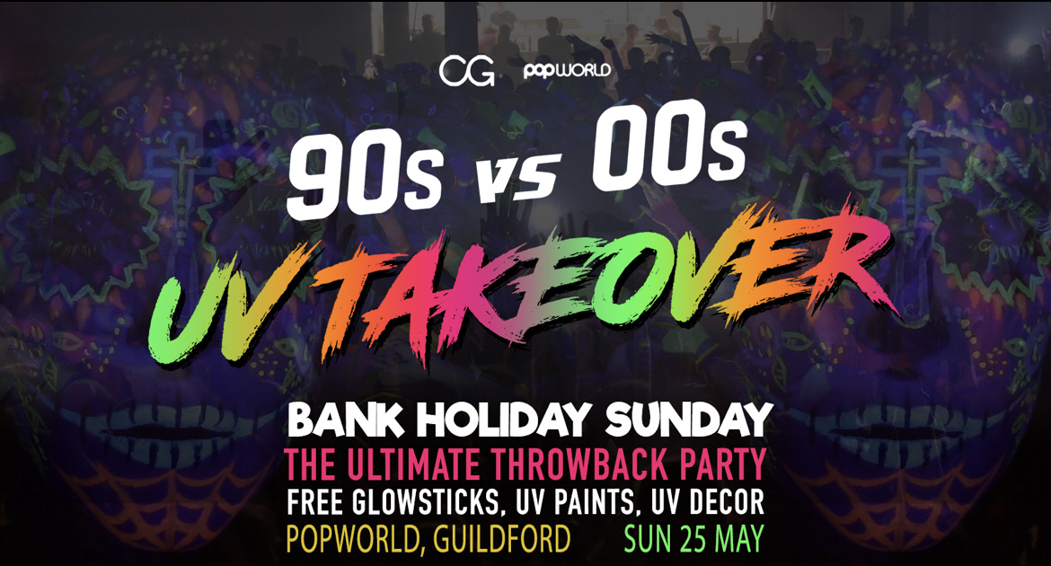 90s vs 00s UV Takeover - Bank Holiday Sunday! at Popworld - Guildford ...