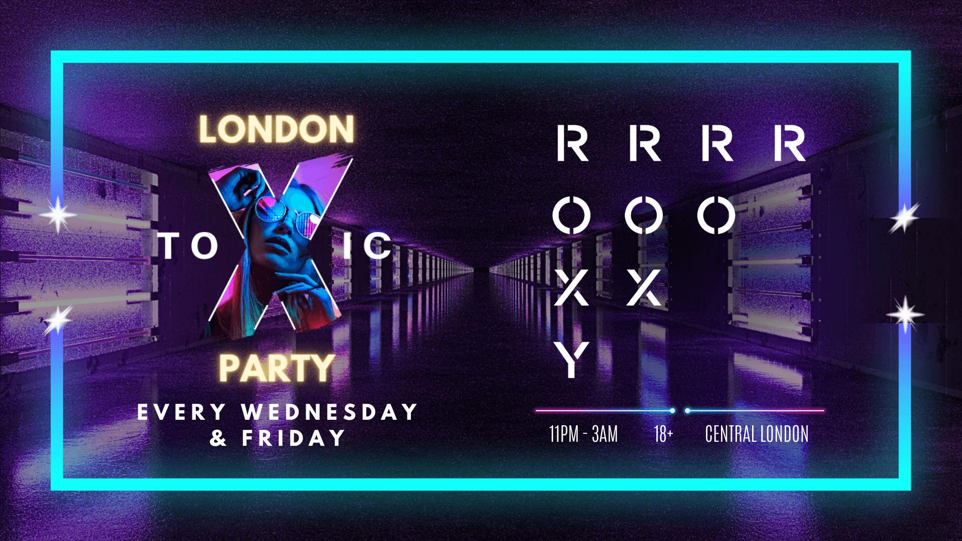 London Toxic Party - The Roxy - Friday at The Roxy, London on 15th Aug | Fatsoma