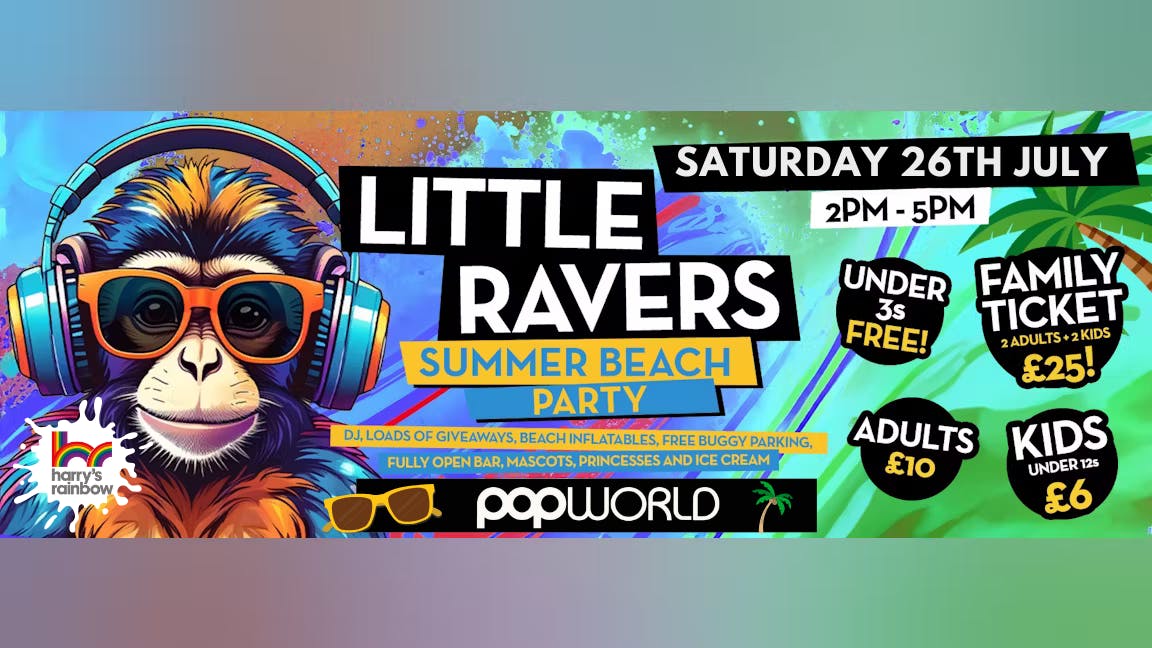 🌴 LITTLE RAVERS: The BEACH PARTY 🌊 at Popworld - Milton Keynes, Milton ...