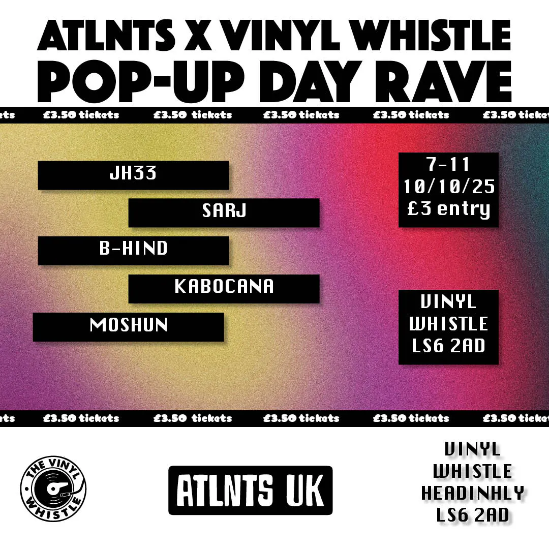 ATLNTS X VINYL WHISTLE POP-UP RAVE at The Vinyl Whistle, Leeds on 10th ...