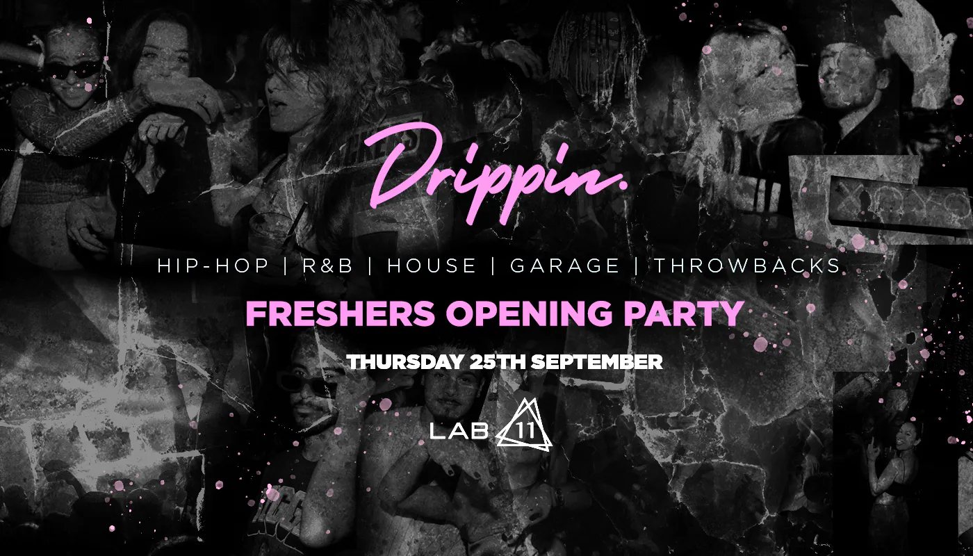 Drippin x Freshers & Returners Opening Party - LAB11 [FINAL TICKETS ...