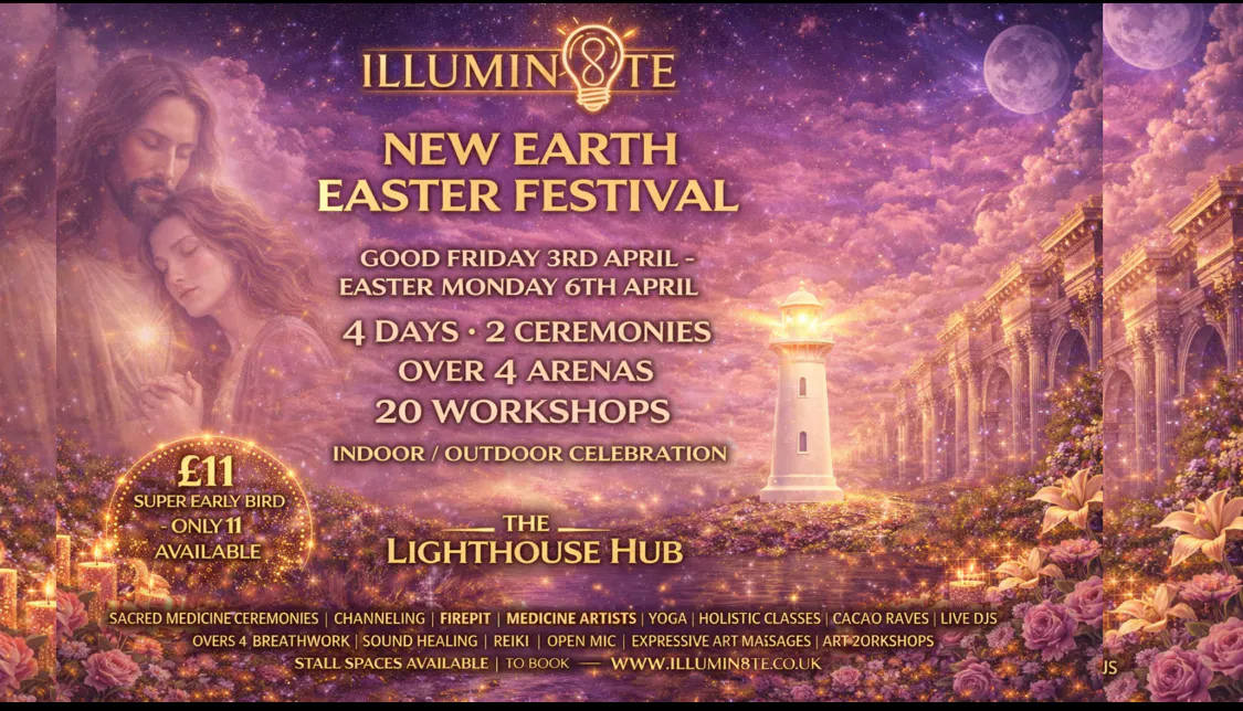 ILLUMIN8TE NEW EARTH FESTIVAL (FRIDAY 3RD - 6TH APRIL@ THE LIGHTHOUSE ...