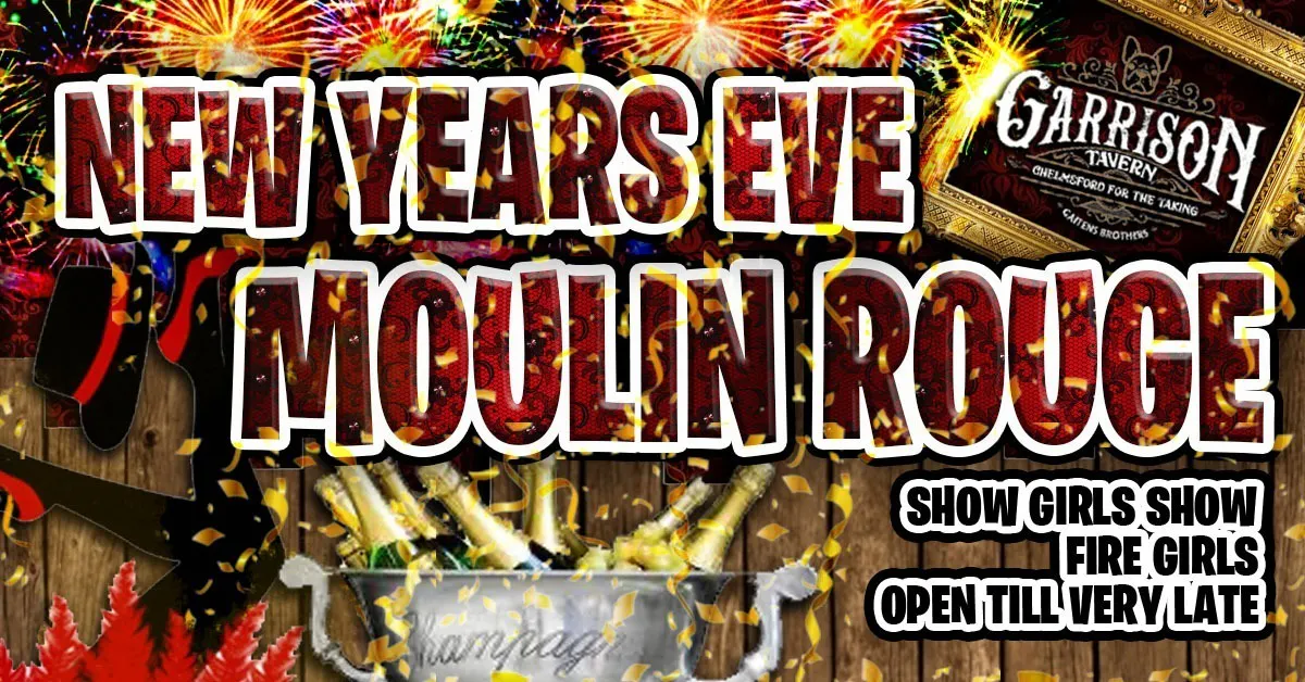 New Years Eve - Moulin Rouge at The Garrison Tavern, Chelmsford on 31st ...
