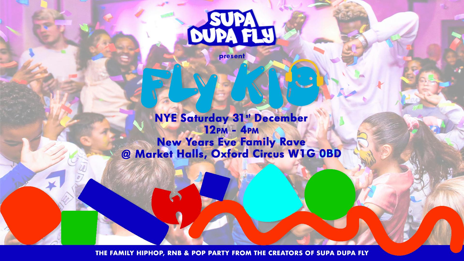 Fly-Kid Family Rave x NYE Daytime at Market Halls Oxford Street, London ...