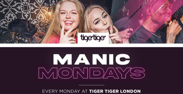 MANIC MONDAYS | Every Week at TIGER TIGER LONDON at Tiger Tiger, London on 14th Nov 2022 | Fatsoma