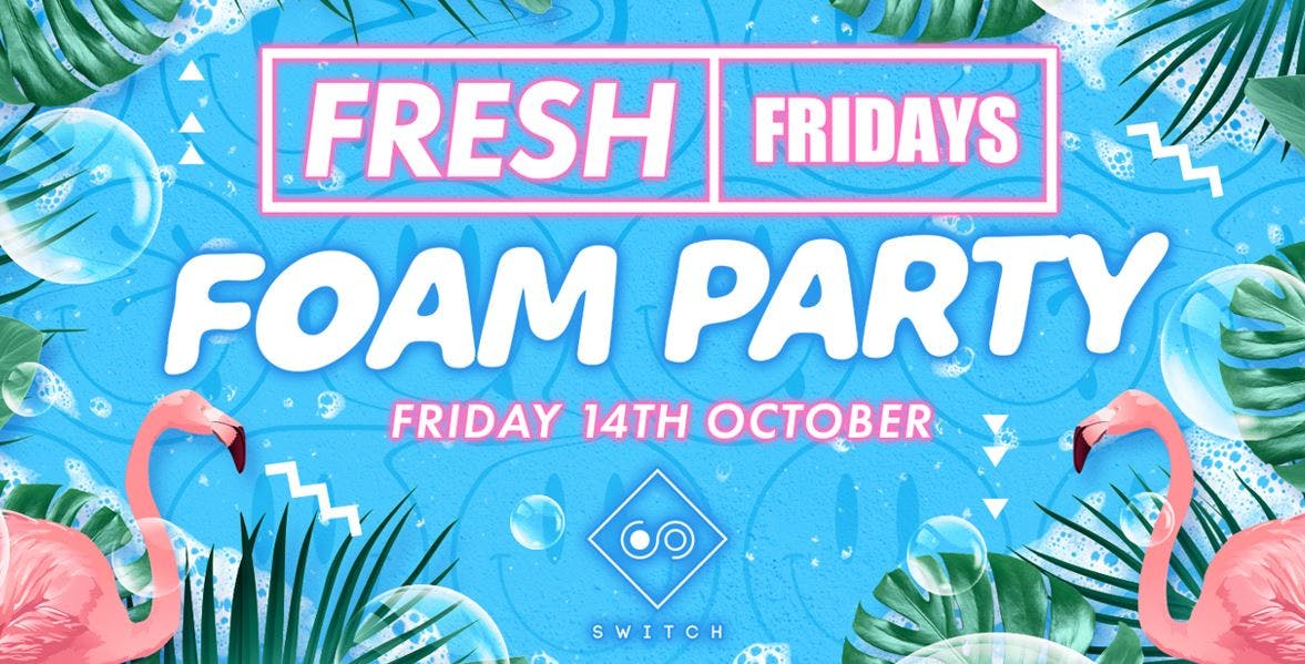 FRESH Fridays: Foam Party! at Switch Southampton, Southampton on 14th ...