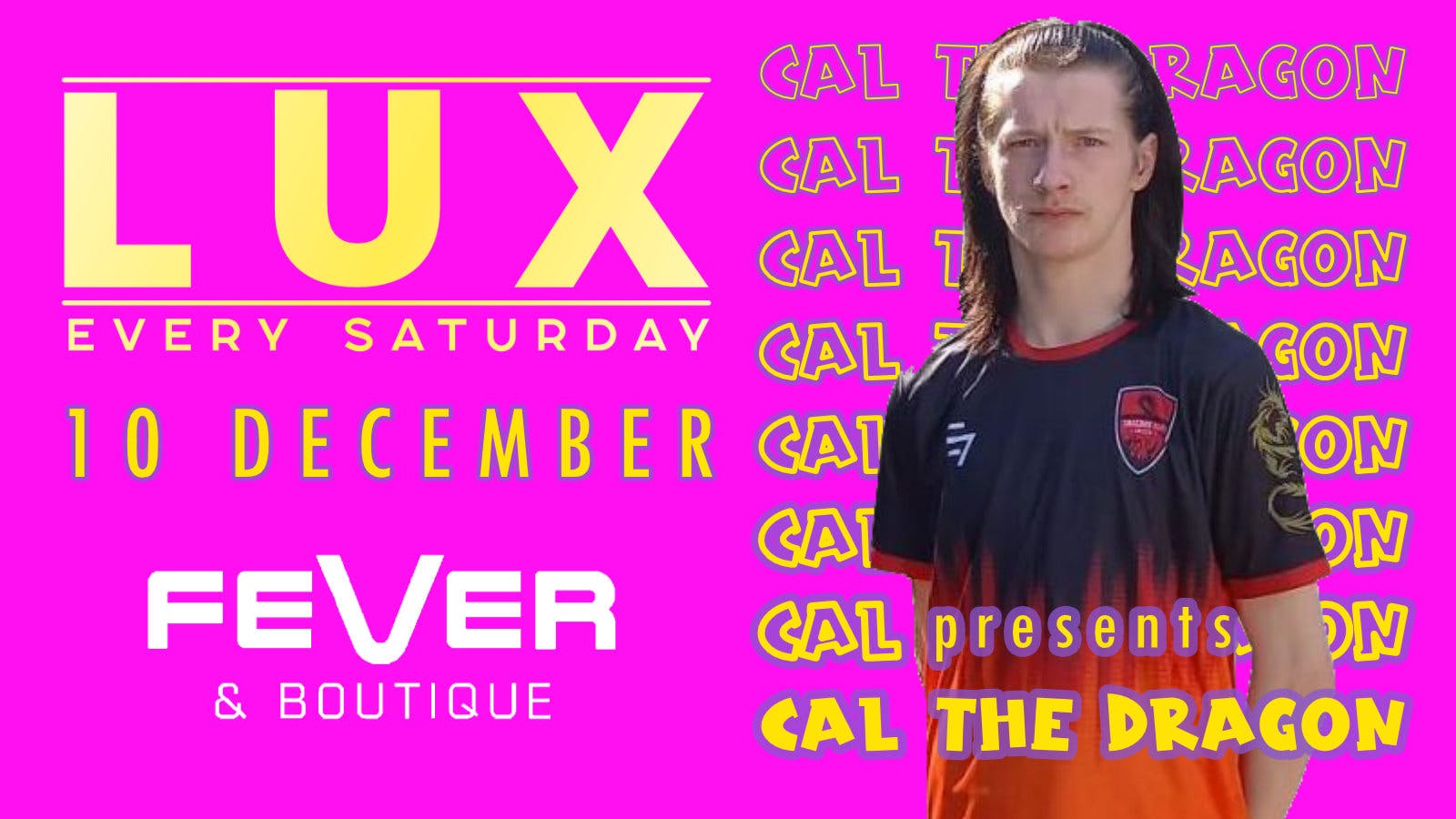 LUX SATURDAYS presents CAL the DRAGON at Fever & Boutique Basingstoke ...