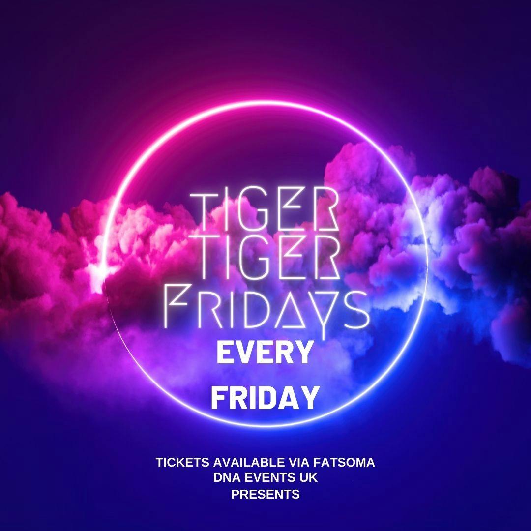 DNA Events UK Presents: Tiger Tiger Fridays - Every Friday at Tiger ...
