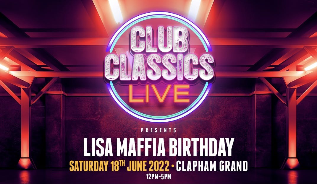 CLUB CLASSICS LIVE BRUNCH & LISA MAFFIA BIRTHDAY at The Clapham Grand ...