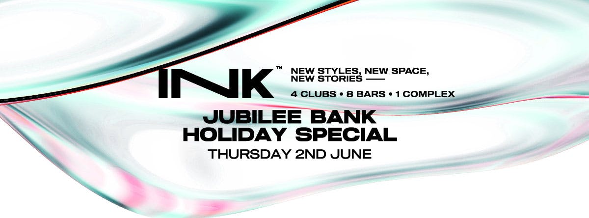 [ Ink ] - Jubilee Bank Holiday Special | Thu 2nd June (SOLD OUT) at Ink ...