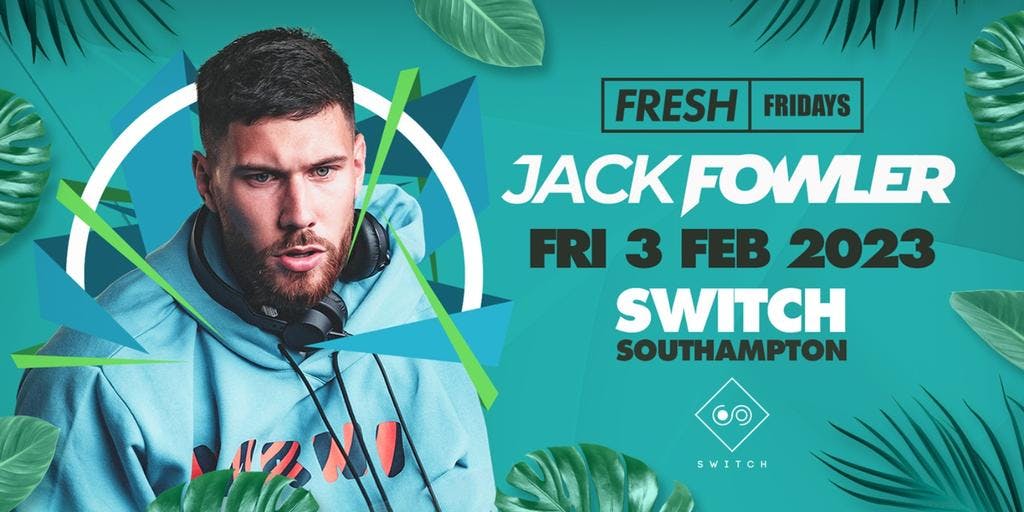 FRESH FRIDAYS - DJ JACK FOWLER! £2 DRINKS! £2 ENTRY! at Switch Southampton, Southampton on 3rd ...