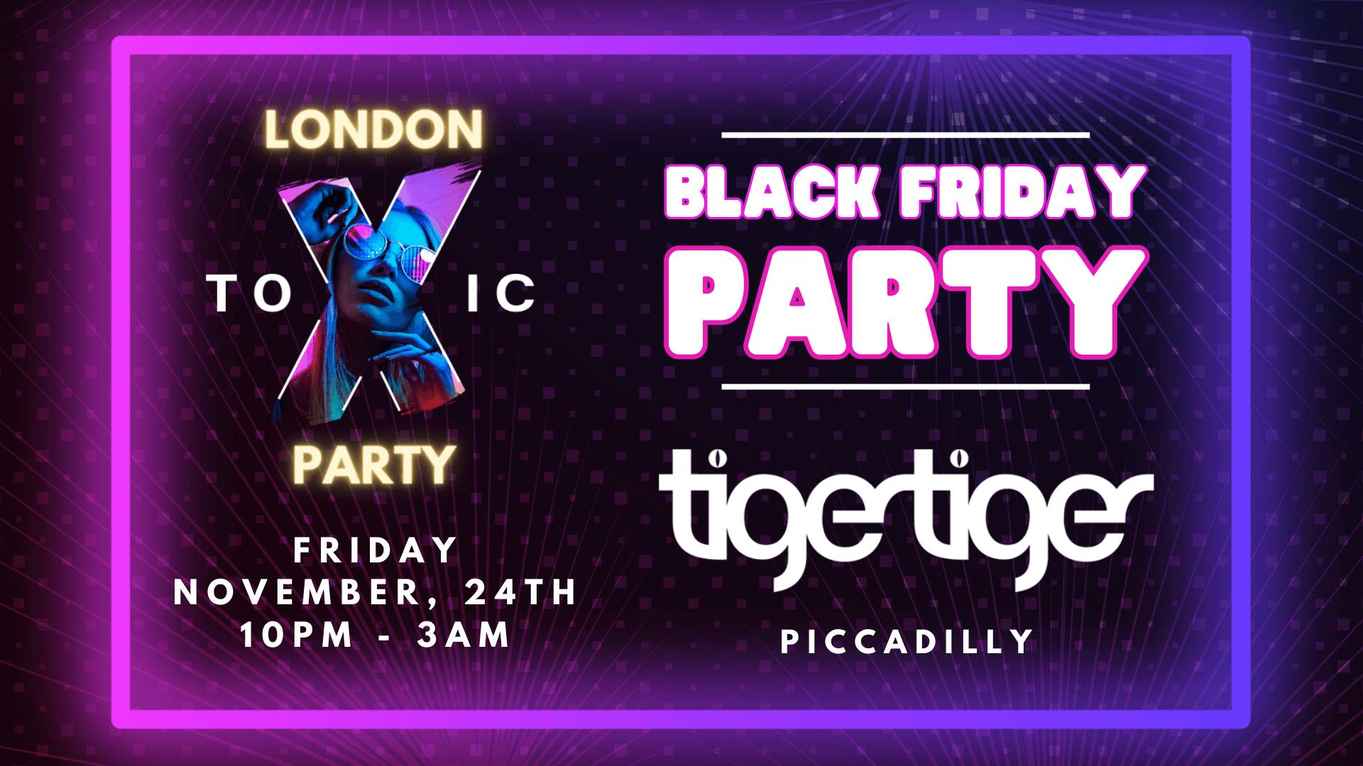 London Toxic Party - Black Friday Party - Tiger Tiger (Piccadilly Circus) at Tiger Tiger London ...